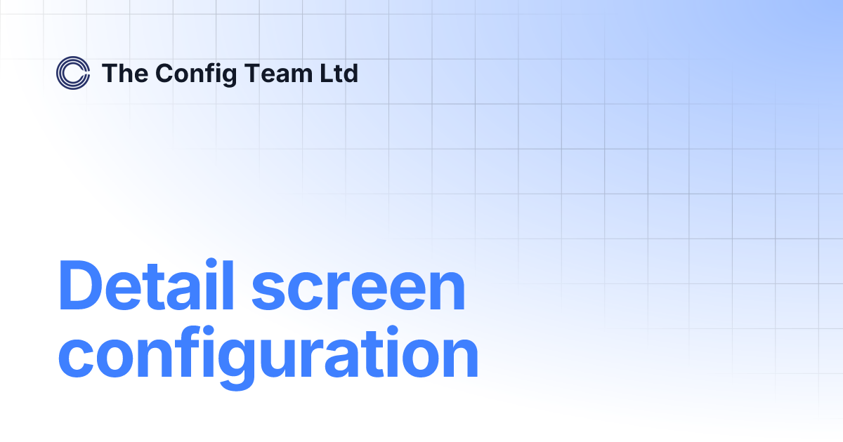 Detail screen configuration | PreBilt™ for IM/WM/StRM | The Config Team Ltd
