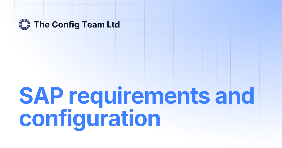 SAP requirements and configuration | The Config Team Ltd