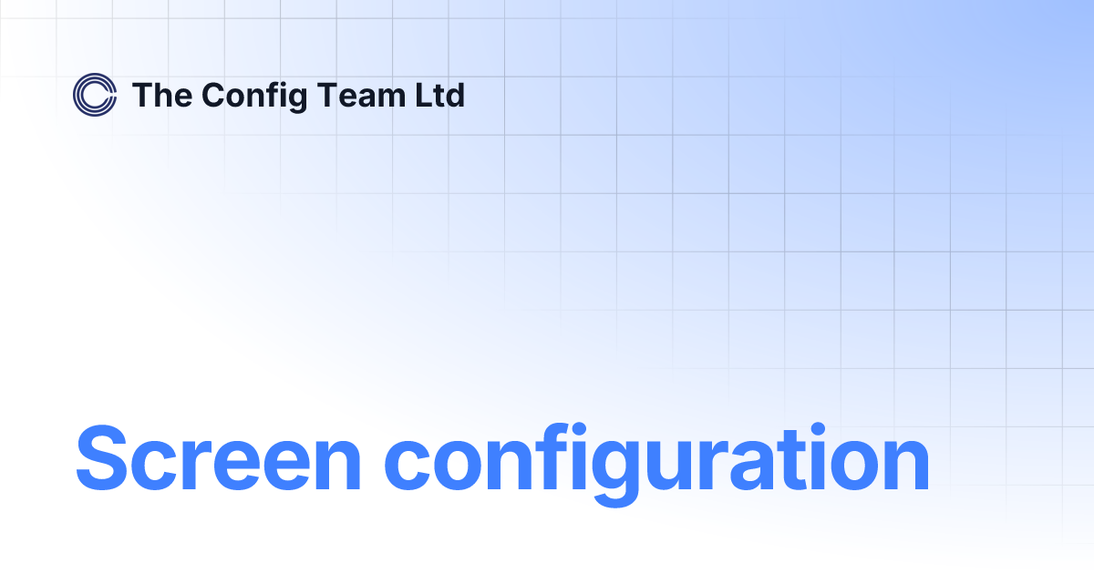 Screen configuration | PreBilt™ for IM/WM/StRM | The Config Team Ltd