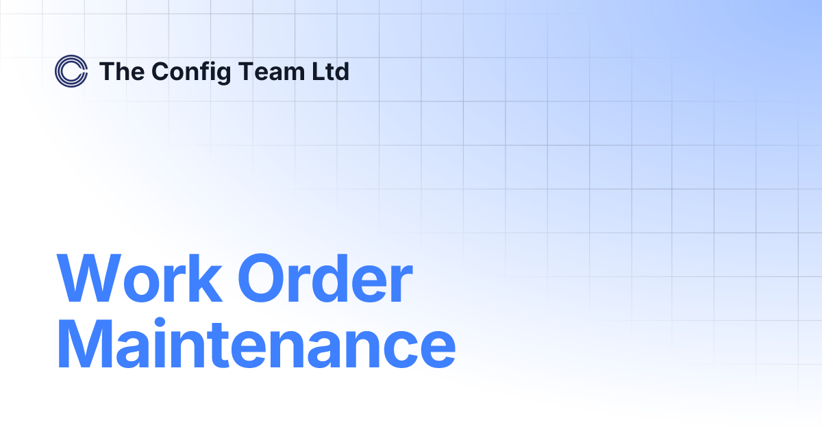 Work Order Maintenance | The Config Team Ltd